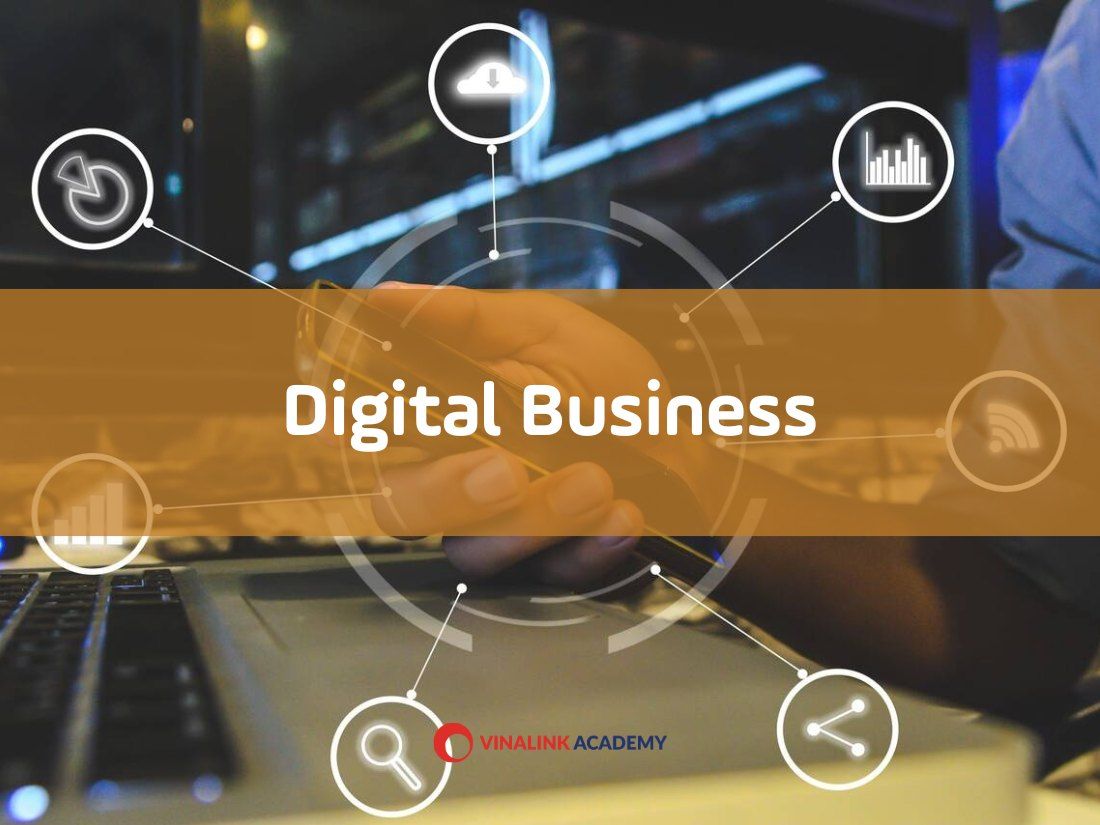 Digital Business là gì? 7 loại hình của Kinh doanh số phổ biến