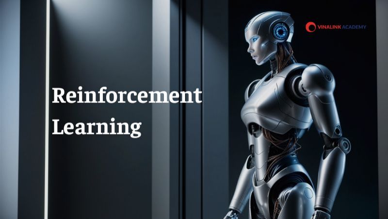 Reinforcement Learning là gì? Thuật toán và các trường hợp học tăng cường