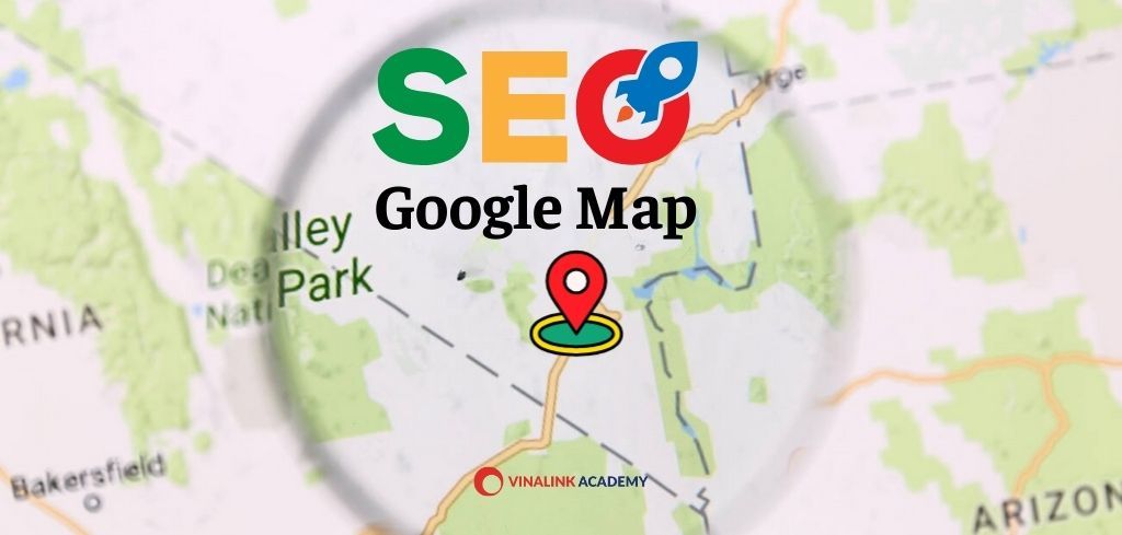 SEO Google Map là gì? 9 bước tối ưu SEO địa điểm hữu hiệu
