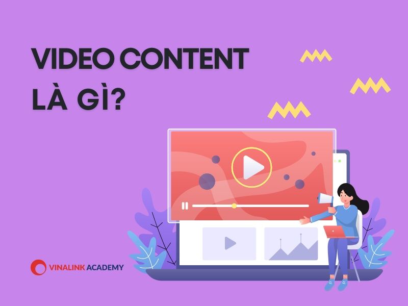 Video Content là gì? Tổng hợp 18 loại Video Content Marketing